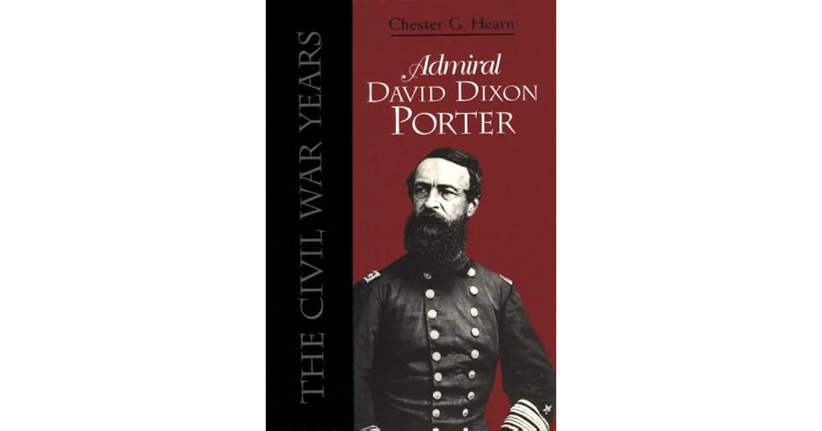Admiral David Dixon Porter: The Civil War Years by Chester G. Hearn