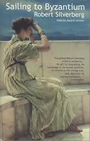 Sailing to Byzantium by Robert Silverberg