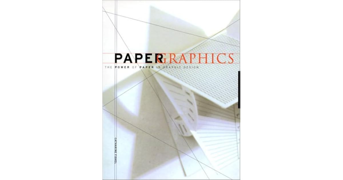 Paper Graphics: The Power Of Paper In Graphic Design by Catharine M. Fishel