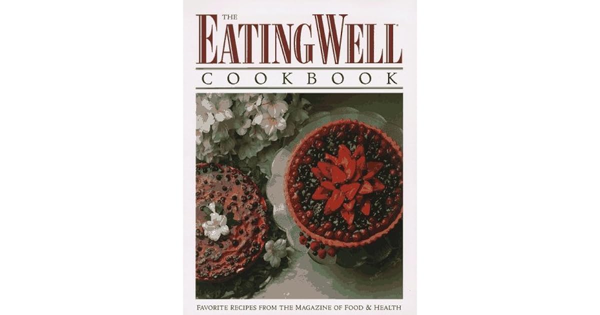 The Eating Well Cookbook: Favorite Recipes from Eating Well, the ...