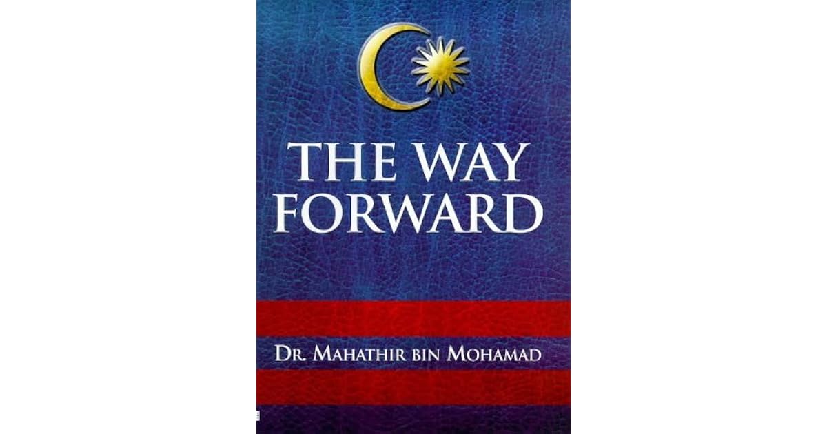 The Way Forward by Mahathir Mohamad