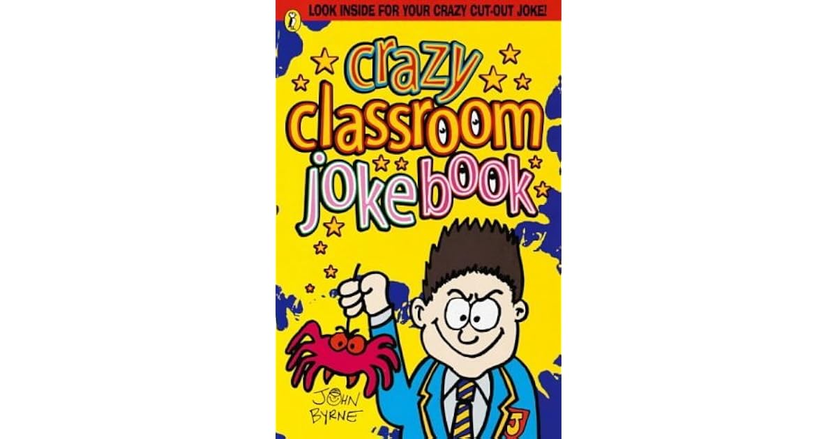 The Crazy Classroom Joke Book by John Byrne