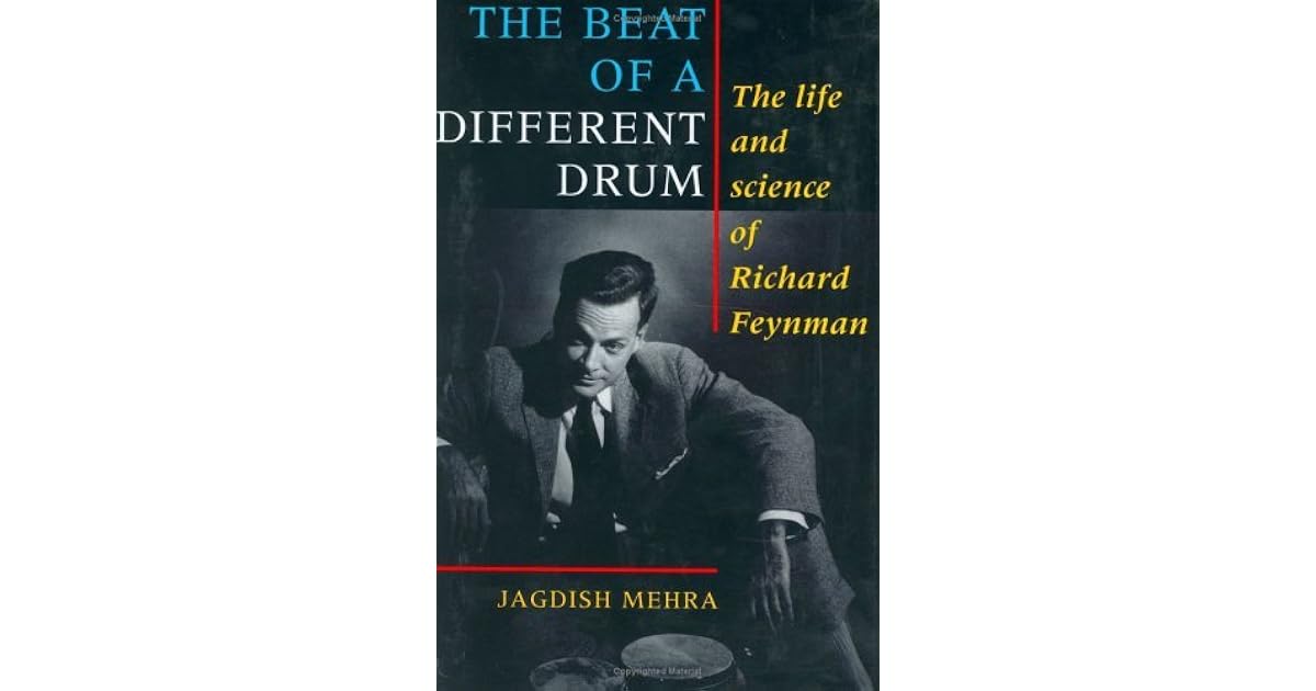 The Beat of a Different Drum: The Life and Science of Richard Feynman ...