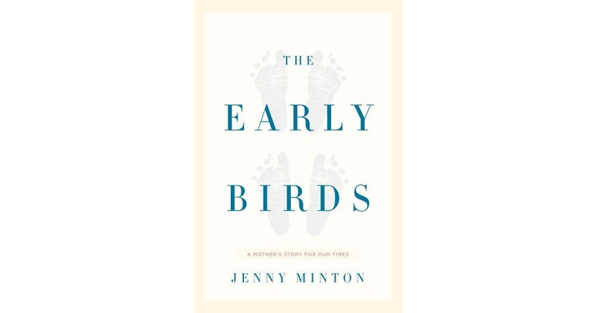 The Early Birds: A Mother's Story for Our Times by Jenny Minton