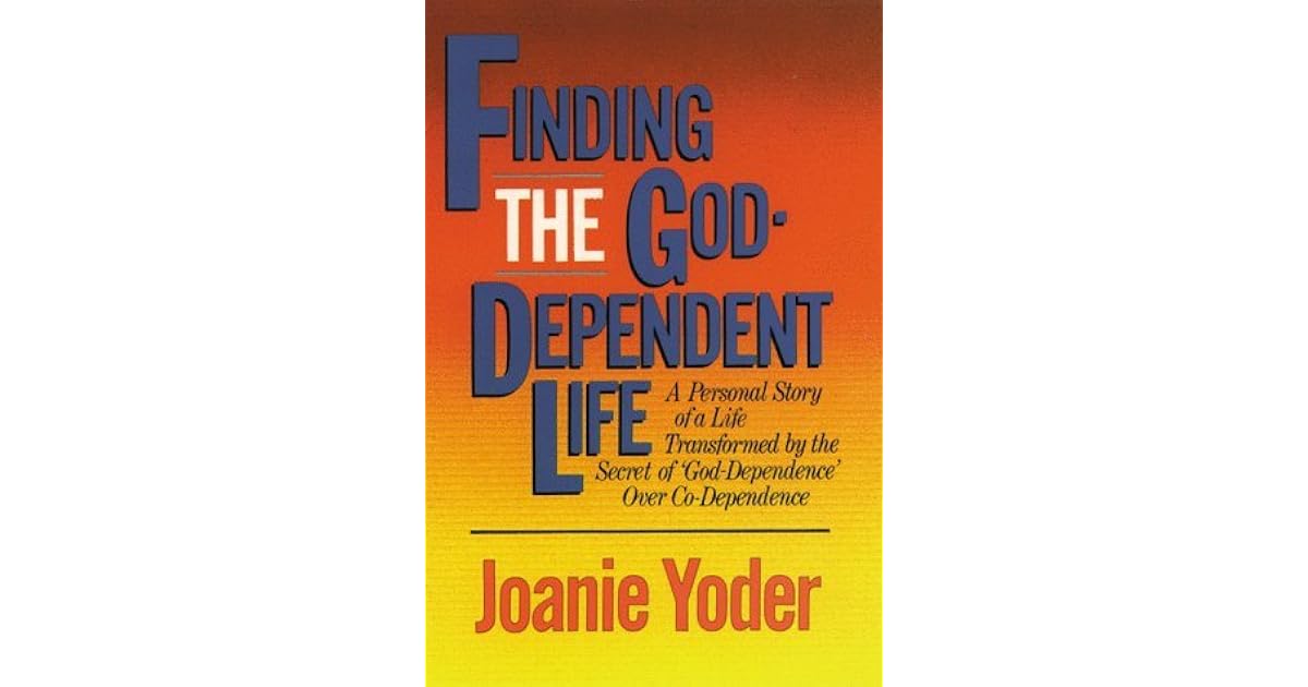 Finding the God-Dependent Life: A Personal Story of a Life Transformed ...