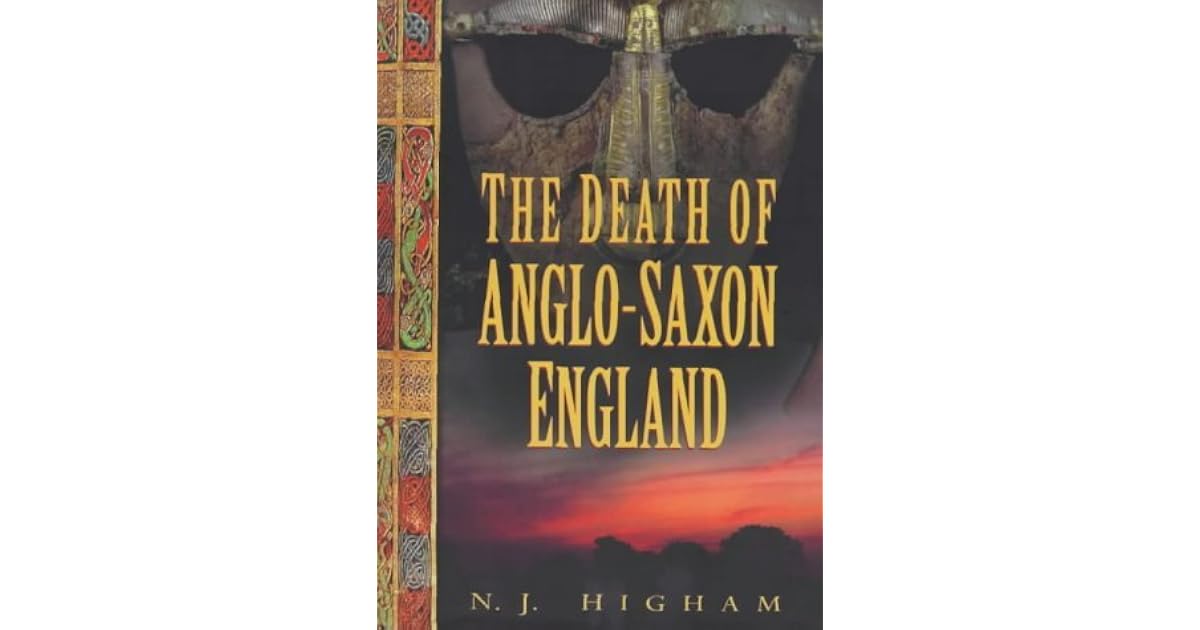 The Death of Anglo-Saxon England by Nicholas J. Higham