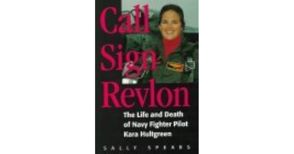 Call Sign Revlon: The Life and Death of Navy Fighter Pilot Kara ...