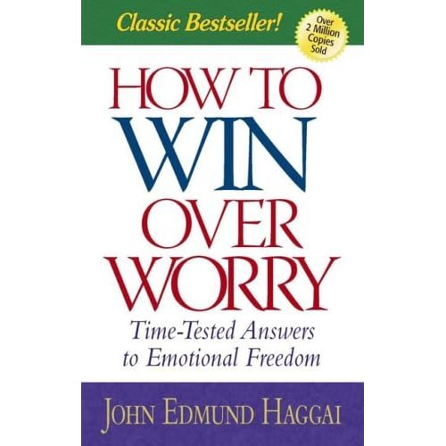 How to Win Over Worry: Time-Tested Answers to Emotional Freedom by John ...
