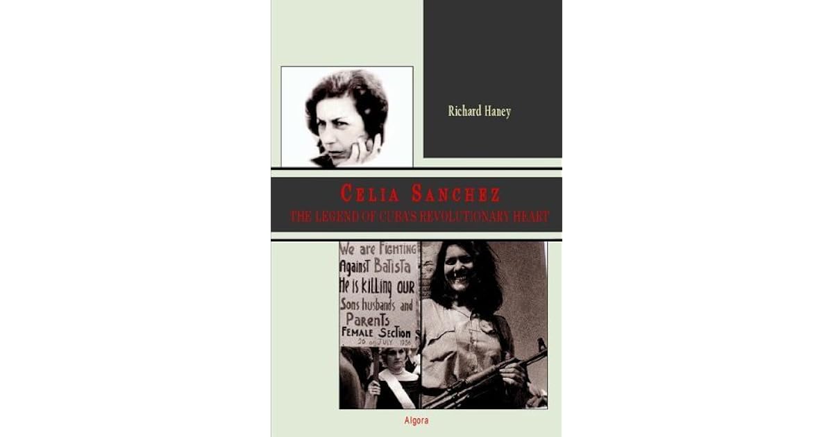 Celia Sánchez : the legend of Cuba's revolutionary heart by Rich Haney
