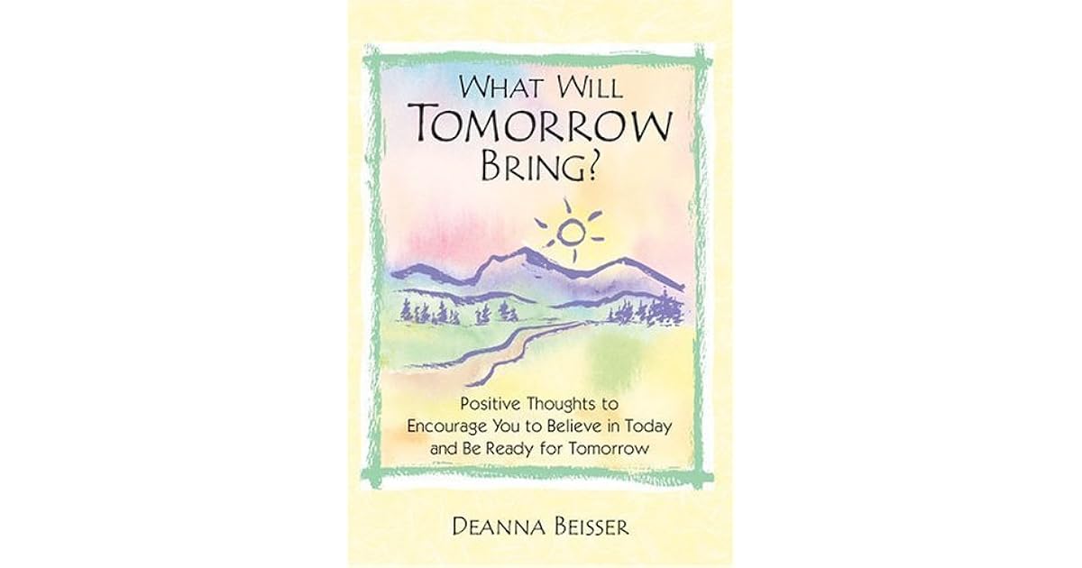 What Will Tomorrow Bring?: Positive Thoughts to Encourage You to ...