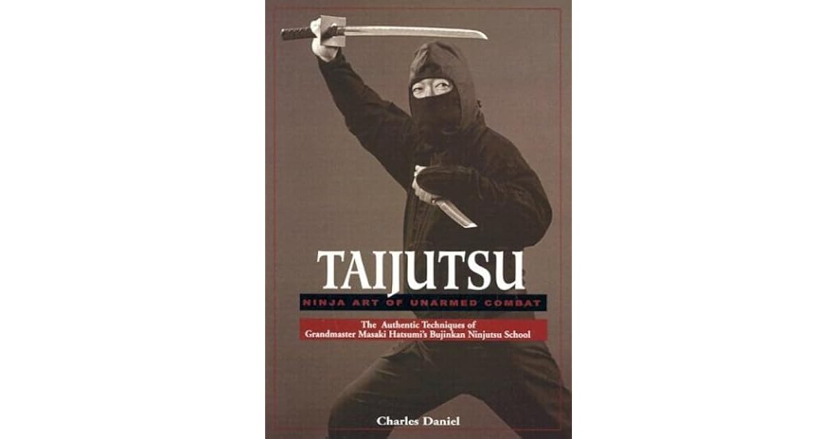 Taijutsu: Ninja Art Of Unarmed Combat by Charles Daniel
