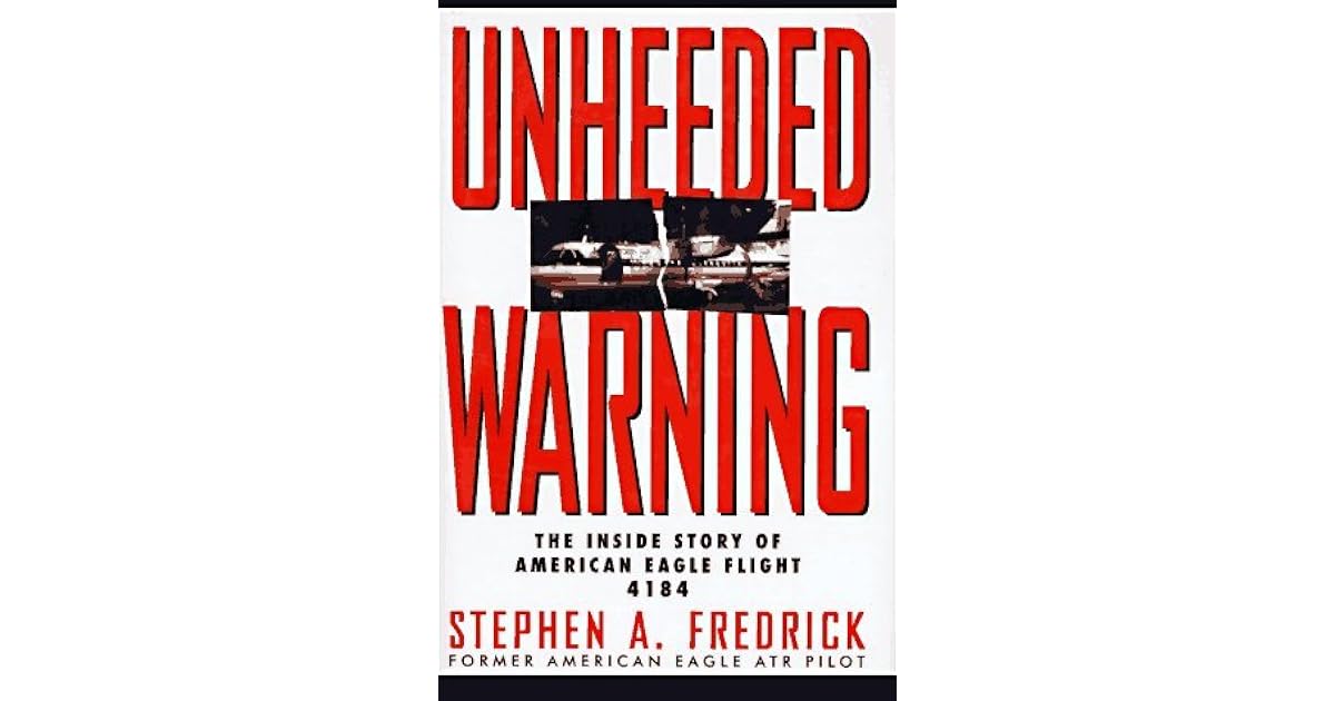 Unheeded Warning: The Inside Story Of American Eagle Flight 4184 by ...