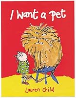 I Want a Pet by Lauren Child