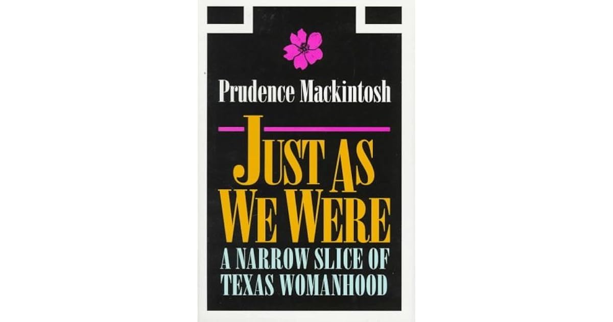 Just as We Were: A Narrow Slice of Texas Womanhood by Prudence Mackintosh