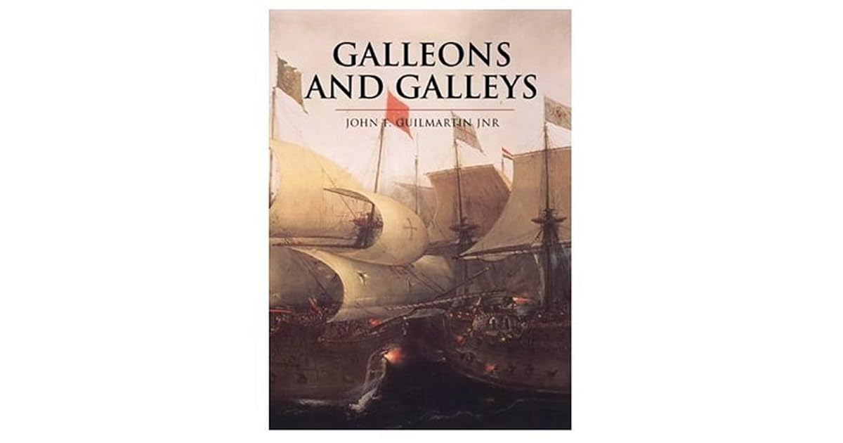 Galleons and Galleys by John F. Guilmartin Jr.