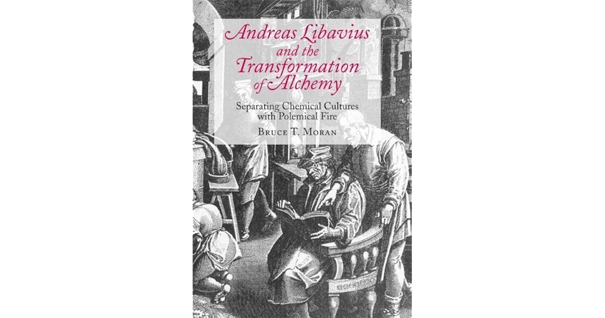 Andreas Libavius and the Transformation of Alchemy: Separating Chemical ...