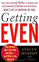 Getting Even: Why Women Don't Get Paid Like Men--And What to Do About ...