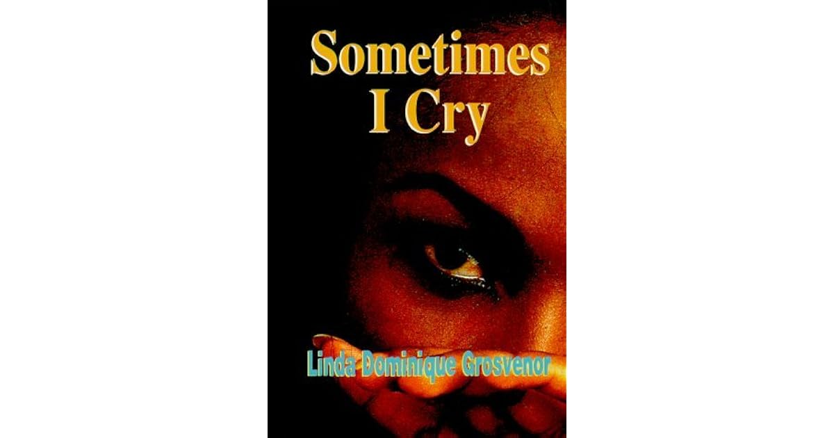 Sometimes I Cry by Linda Dominique Grosvenor