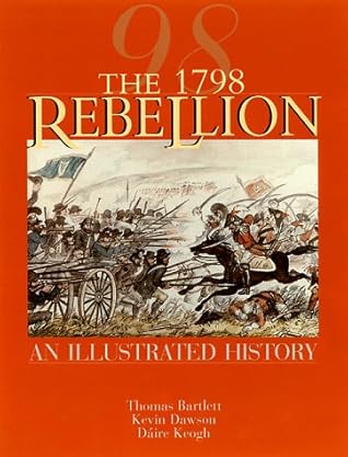 The 1798 Rebellion: An Illustrated History by Thomas Bartlett