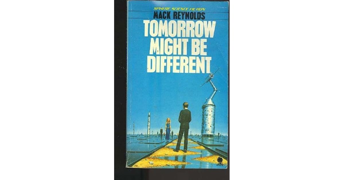 Tomorrow Might Be Different by Mack Reynolds