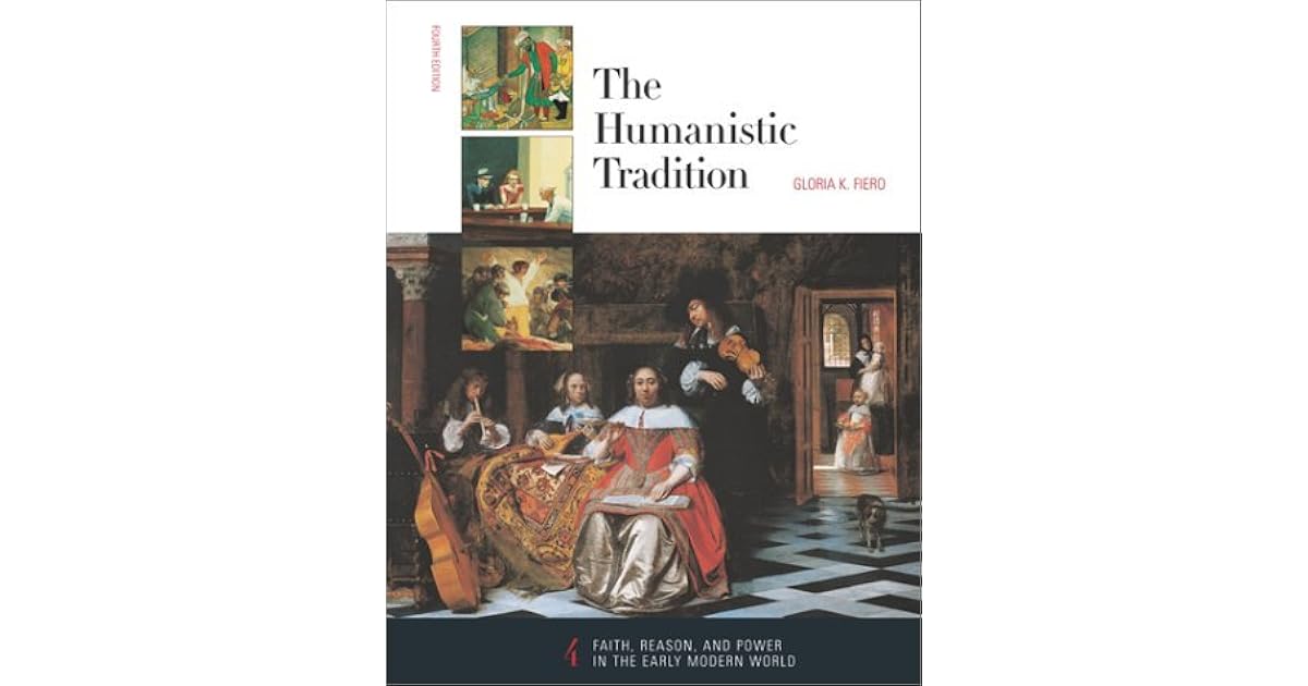 The Humanistic Tradition: Faith, Reason, and Power in the Early Modern ...