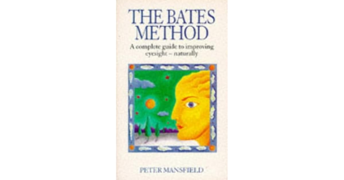 The Bates method : A complete guide to improving eyesight - naturally ...