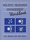 Holistic Management: A New Framework for Decision Making by Allan Savory