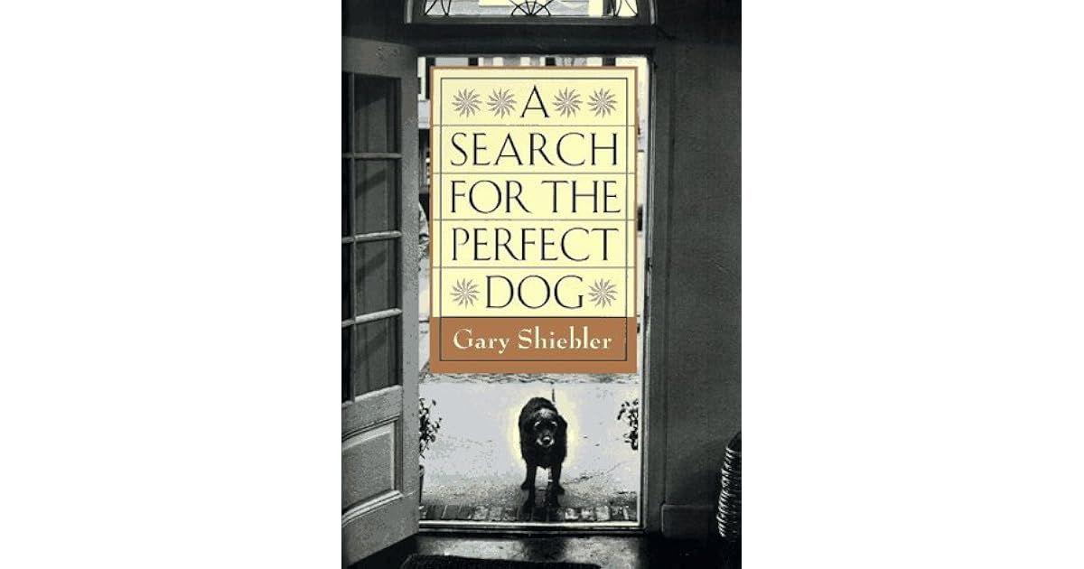A Search for the Perfect Dog by Gary Shiebler