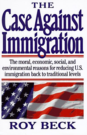 The Case Against Immigration: The Moral, Economic, Social, And ...