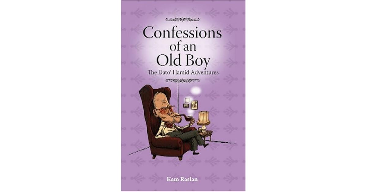 Confessions Of An Old Boy: The Dato' Hamid Adventures by Kam Raslan