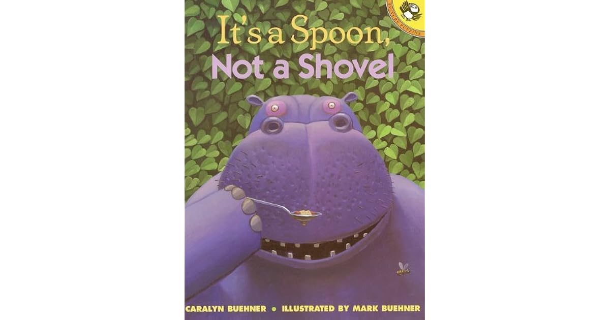 It's a Spoon, Not a Shovel by Caralyn Buehner
