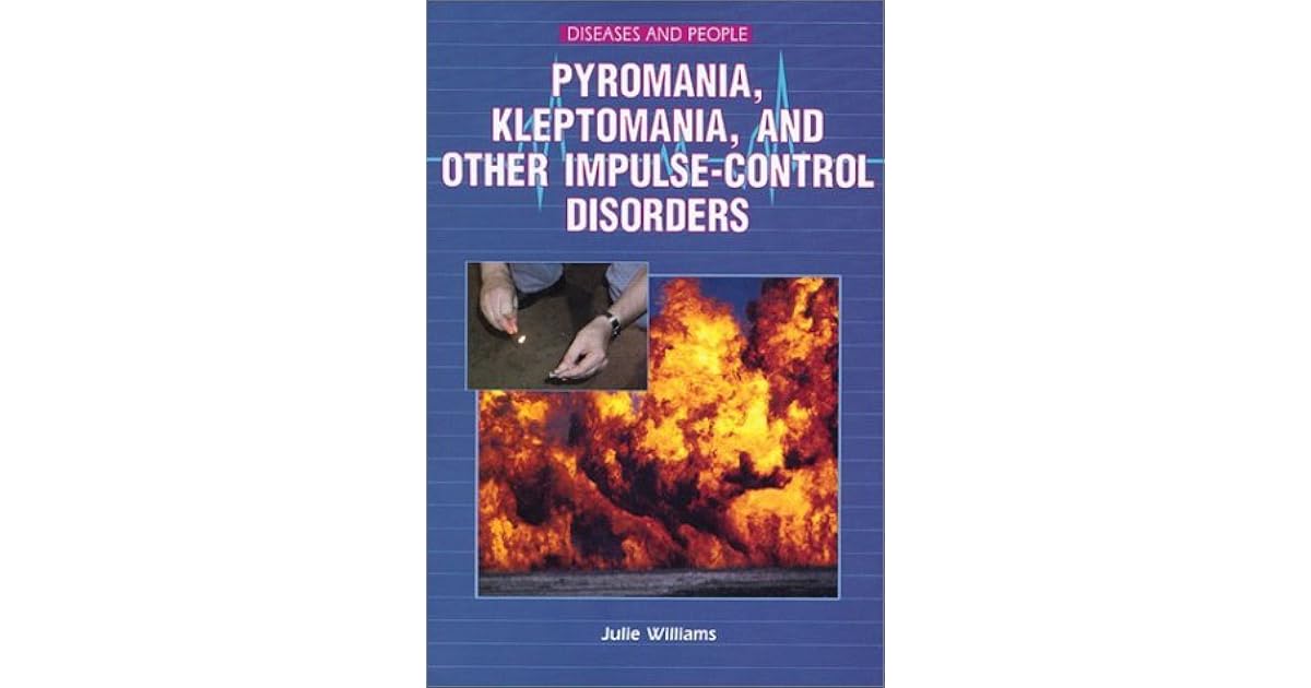 Pyromania, Kleptomania, And Other Impulse Control Disorders by Julie ...