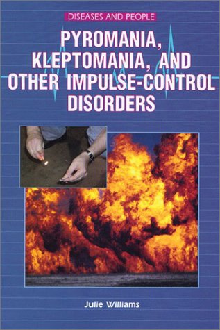 Pyromania, Kleptomania, And Other Impulse Control Disorders by Julie ...