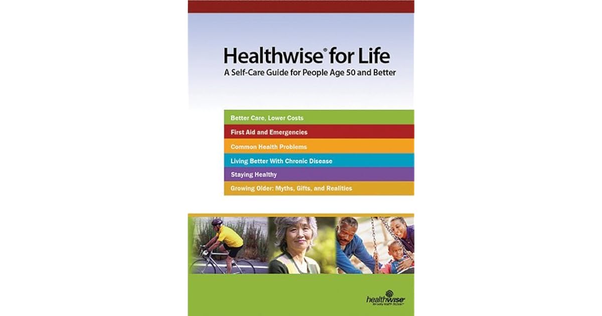 Healthwise for Life: A Self-Care Guide for People Age 50 and Better by ...