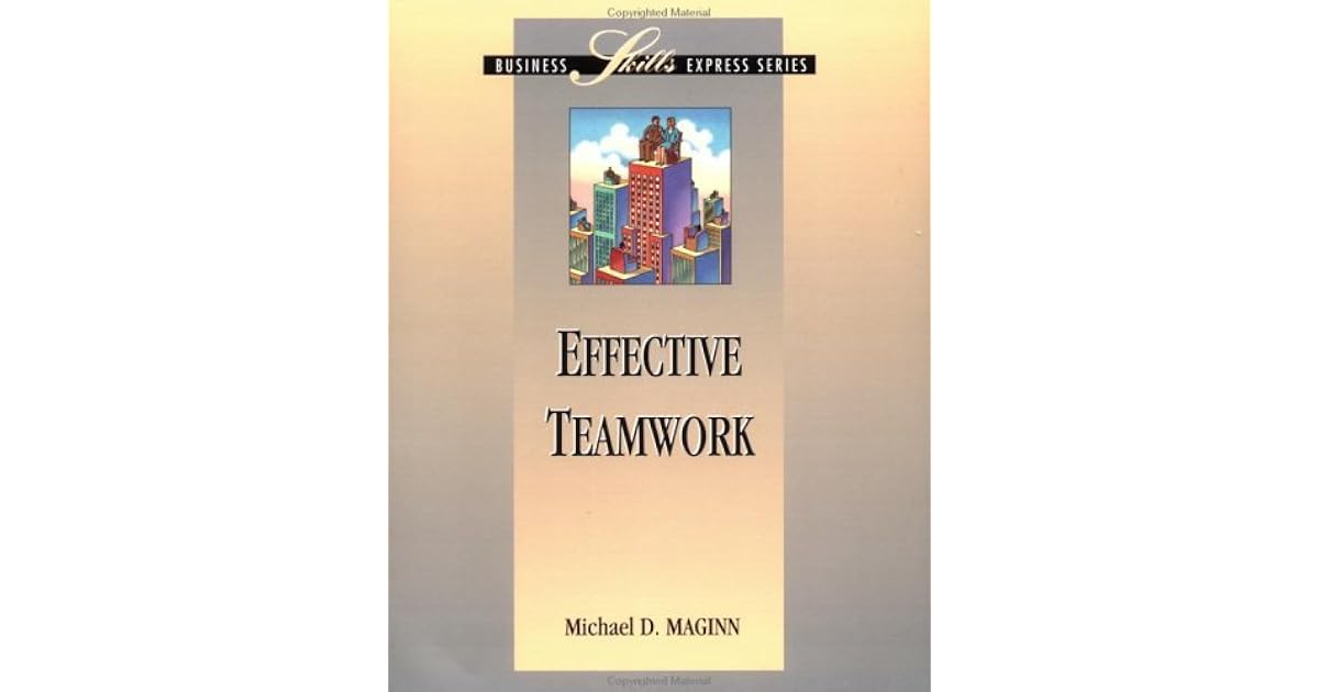 Effective Teamwork by Michael D. Maginn