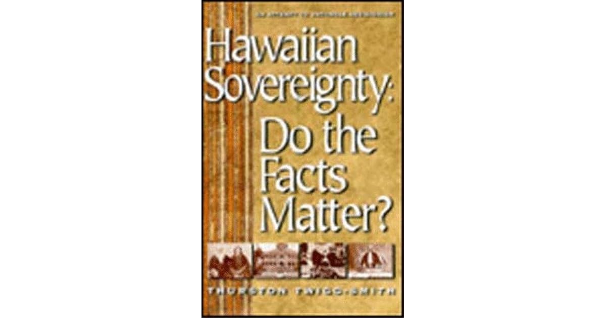 Hawaiian Sovereignty: Do the Facts Matter? by Thurston Twigg-Smith