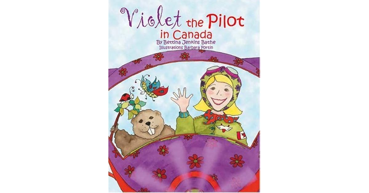 Violet the Pilot in Canada by Bettina Jenkins Bathe