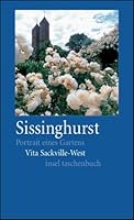 Sissinghurst: Vita Sackville-West and the Creation of a Garden by Vita ...