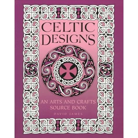 Celtic Designs: An Arts And Crafts Source Book by David James — Reviews ...