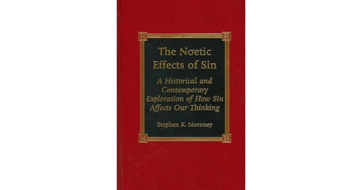 The Noetic Effects of Sin: A Historical and Contemporary Exploration of ...