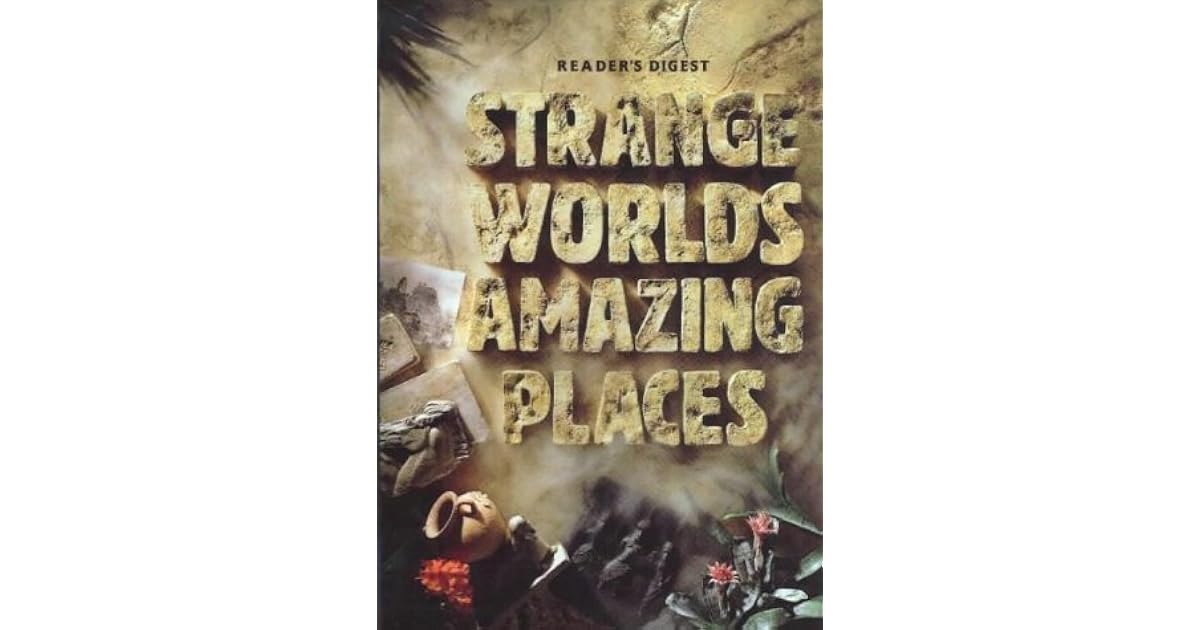 Strange Worlds Amazing Places by Reader's Digest Association