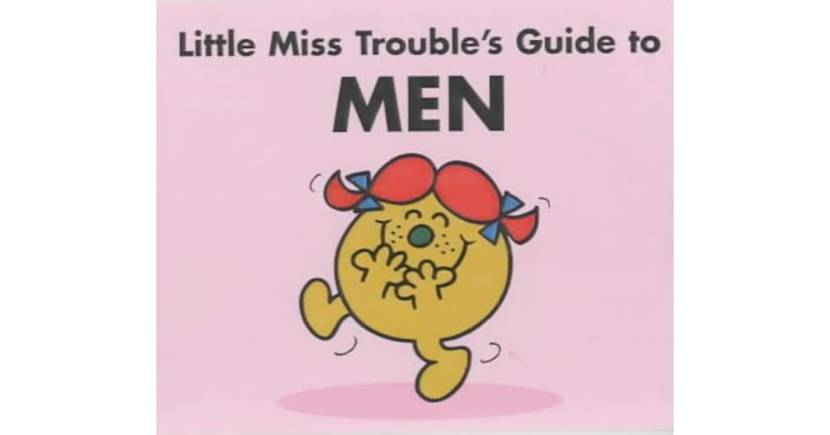 Little Miss Trouble's Guide To Men by Roger Hargreaves