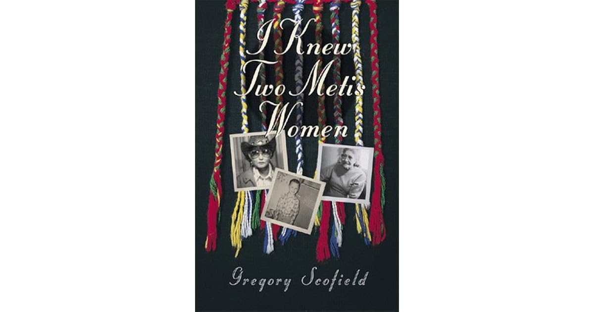 I Knew Two Metis Women by Gregory Scofield