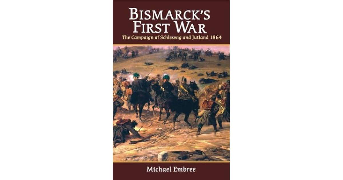 Bismarck's First War: The Campaign Of Schleswig And Jutland 1864 by ...