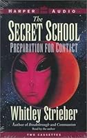 The Secret School: Preparation for Contact by Whitley Strieber