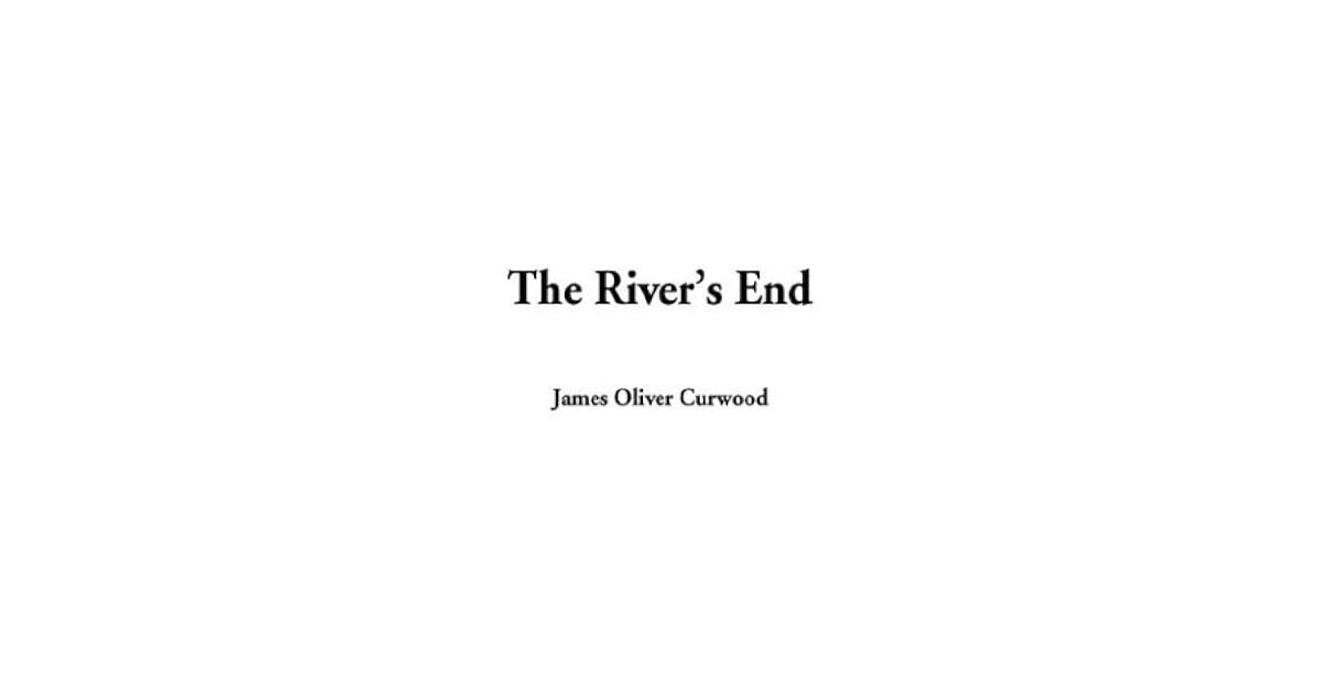 The River's End by James Oliver Curwood