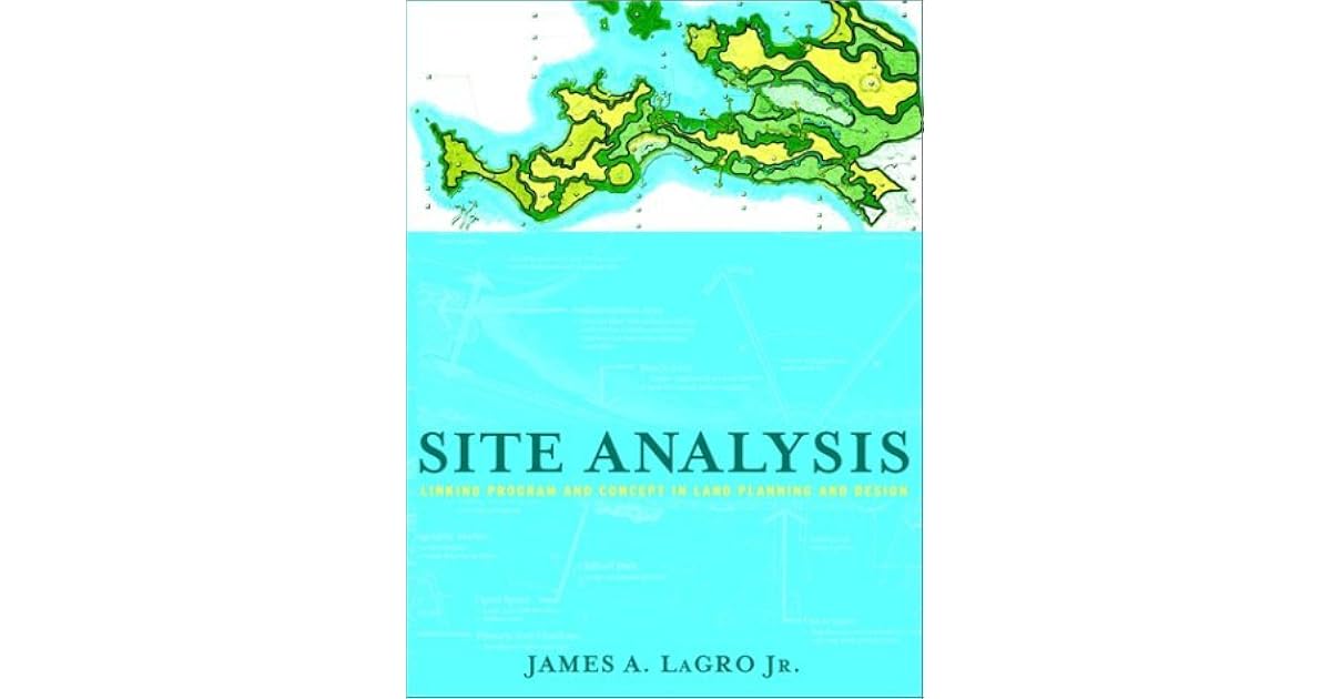 Site Analysis: Linking Program and Concept in Land Planning and Design ...