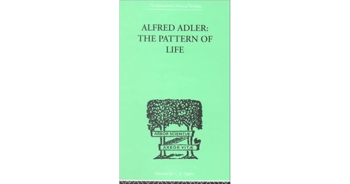 Alfred Adler: The Pattern of Life by W. Beran Wolfe