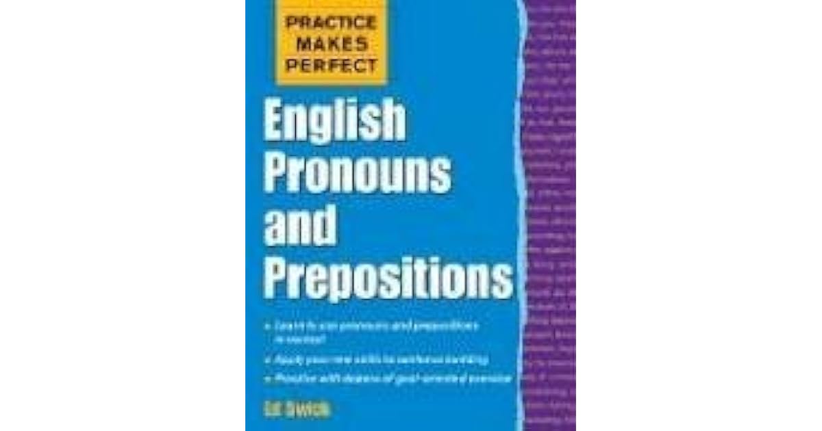 Practice Makes Perfect: English Pronouns and Prepositions by Ed Swick
