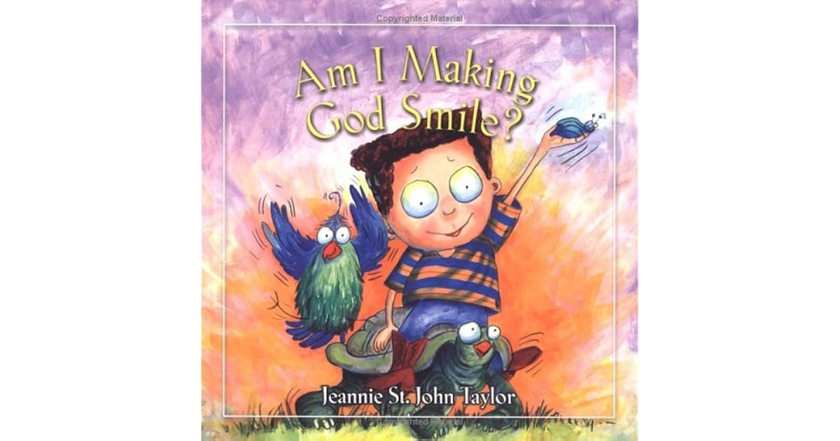 Am I Making God Smile? by Jeannie St. John Taylor